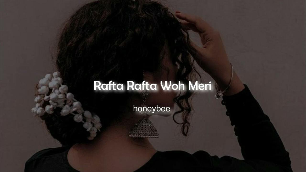 Rafta Rafta Woh Meri - Lofi ( Slowed + Reverb ) - honeybee - YouTube Music