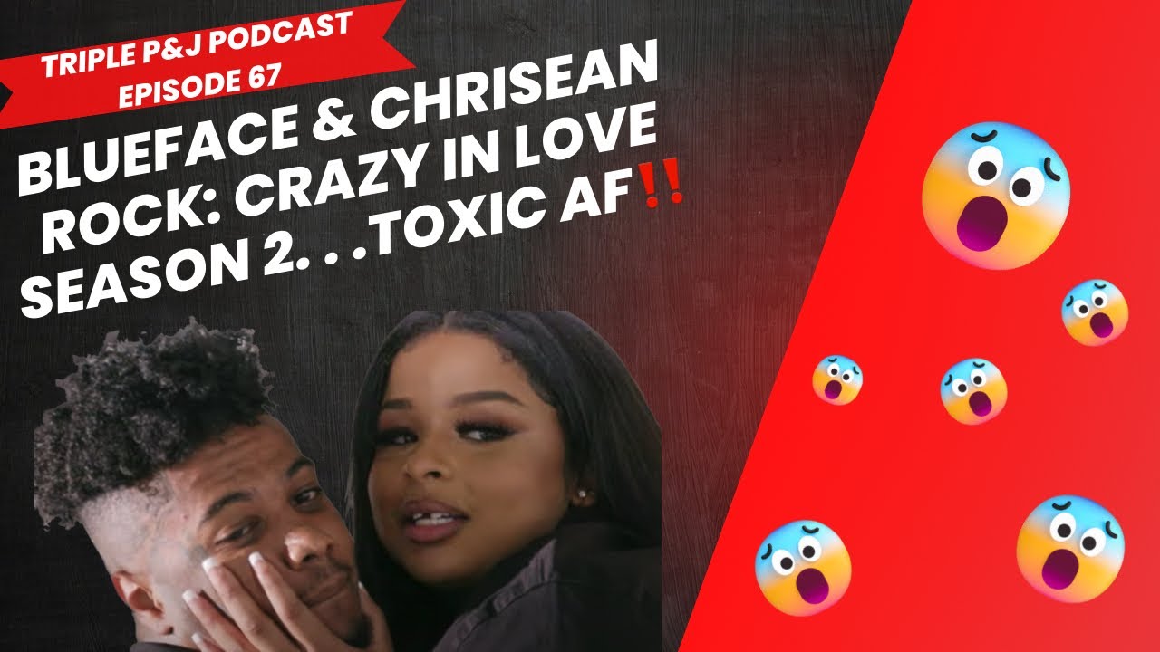 Episode 67- “Blueface & Chrisean Rock: Crazy in Love season 2 TOXIC AF‼ ...