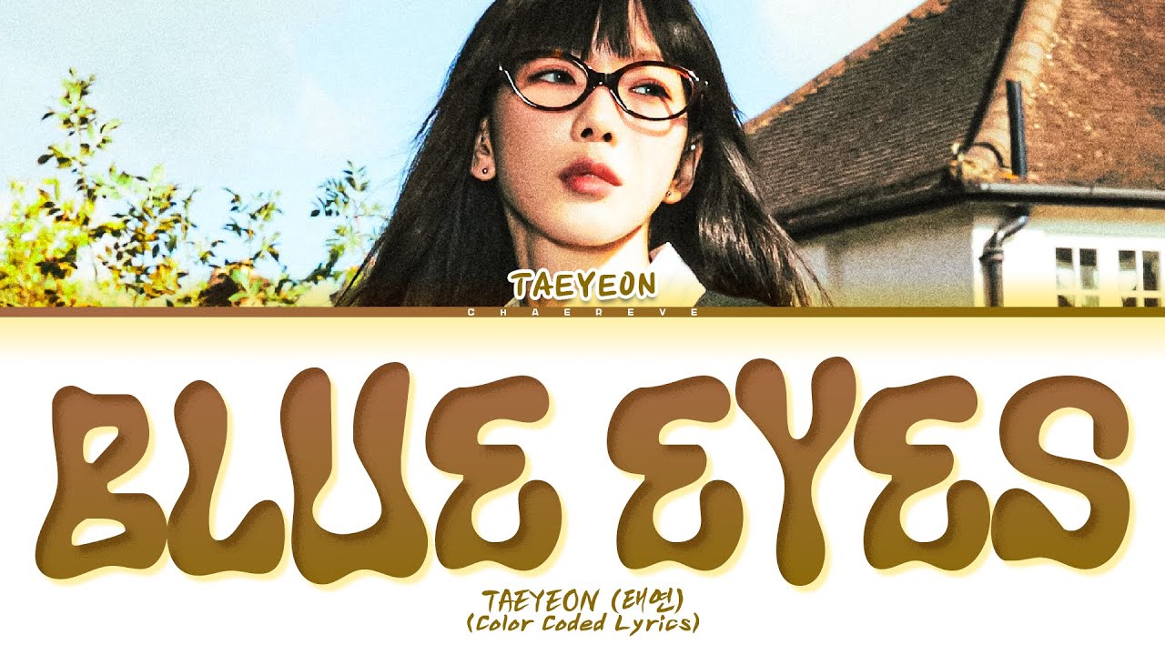 TAEYEON Blue Eyes Lyrics (Color Coded Lyrics) - YouTube