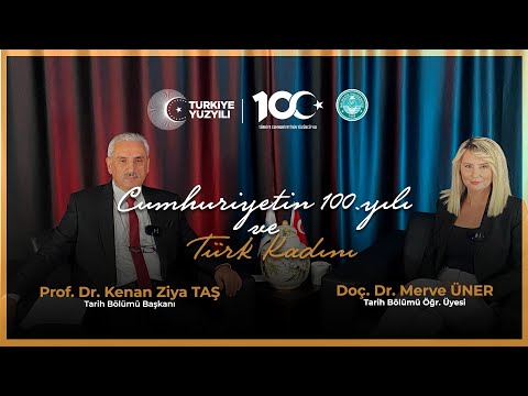 Cumhuriyetin 100. Yılı ve Türk Kadını / Prof. Dr. Kenan Ziya TAŞ-Konuşmacı: Doç. Dr. Merve ÜNER