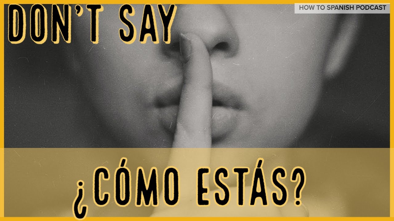 Different Ways Of Saying HOW ARE YOU In Spanish How To Spanish different-ways-of-saying-how-are-you-in-spanish-how-to-spanish
