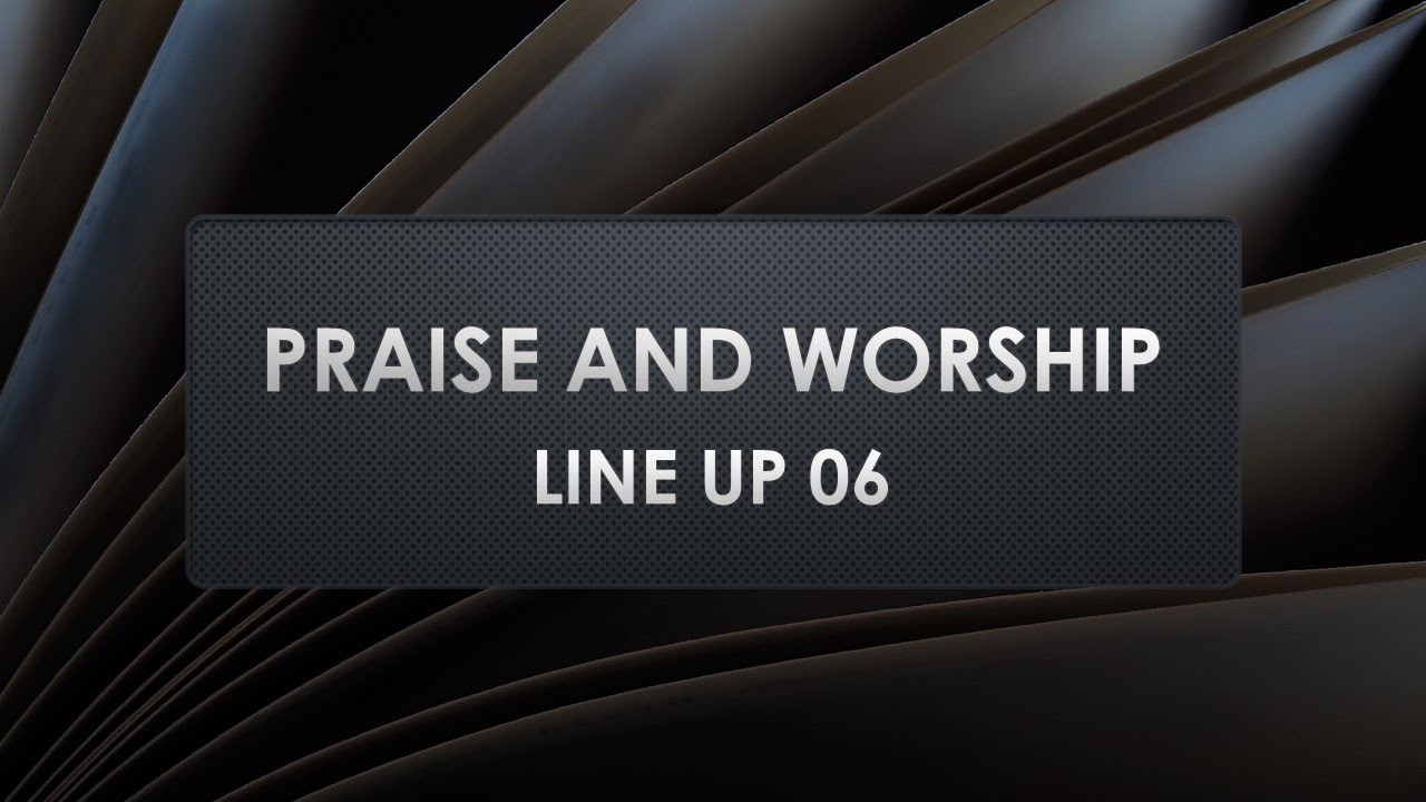 PRAISE AND WORSHIP LINE UP 06 - YouTube