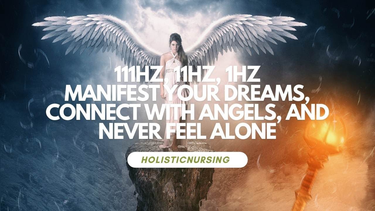 Manifest Your Dreams at 111Hz, 11Hz, 1Hz - Connect with Angels, You Are Never Alone - YouTube