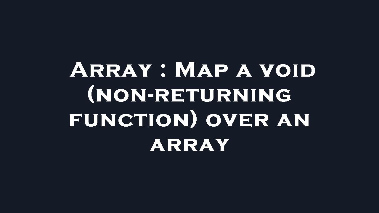 Array : Map a void (non-returning function) over an array - YouTube
