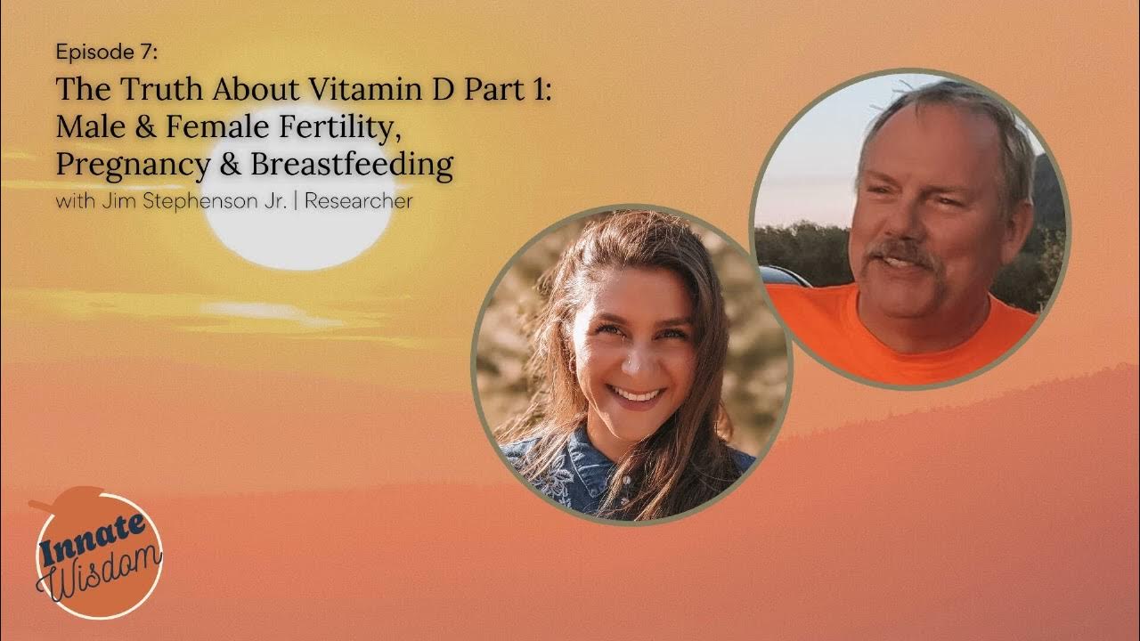 Innate Wisdom Podcast | S1 EP 7: The Truth About Vitamin D Part 1: Male & Female Fertility ...
