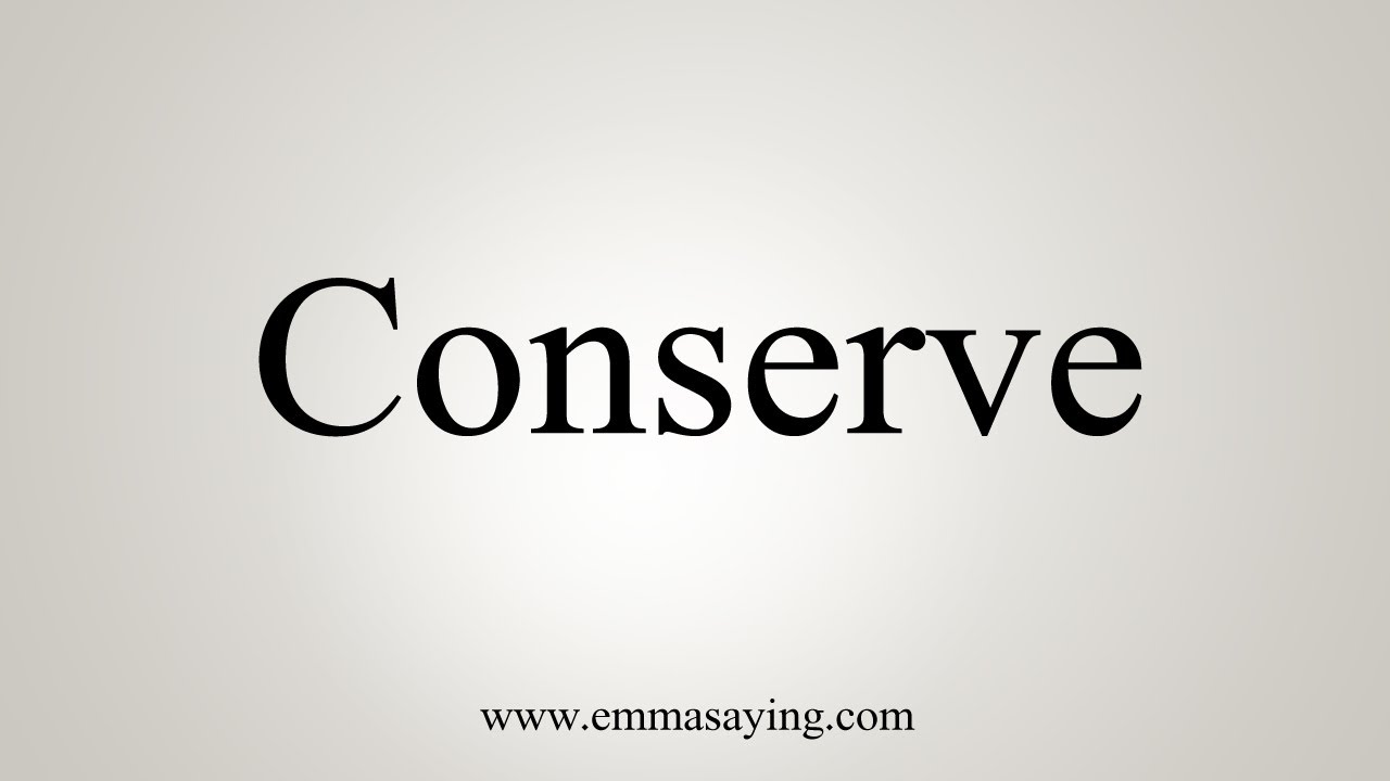 How To Say Conserve - YouTube