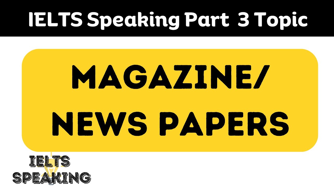 IELTS Speaking Part 3 Topic : Magazines and Newspapers - YouTube