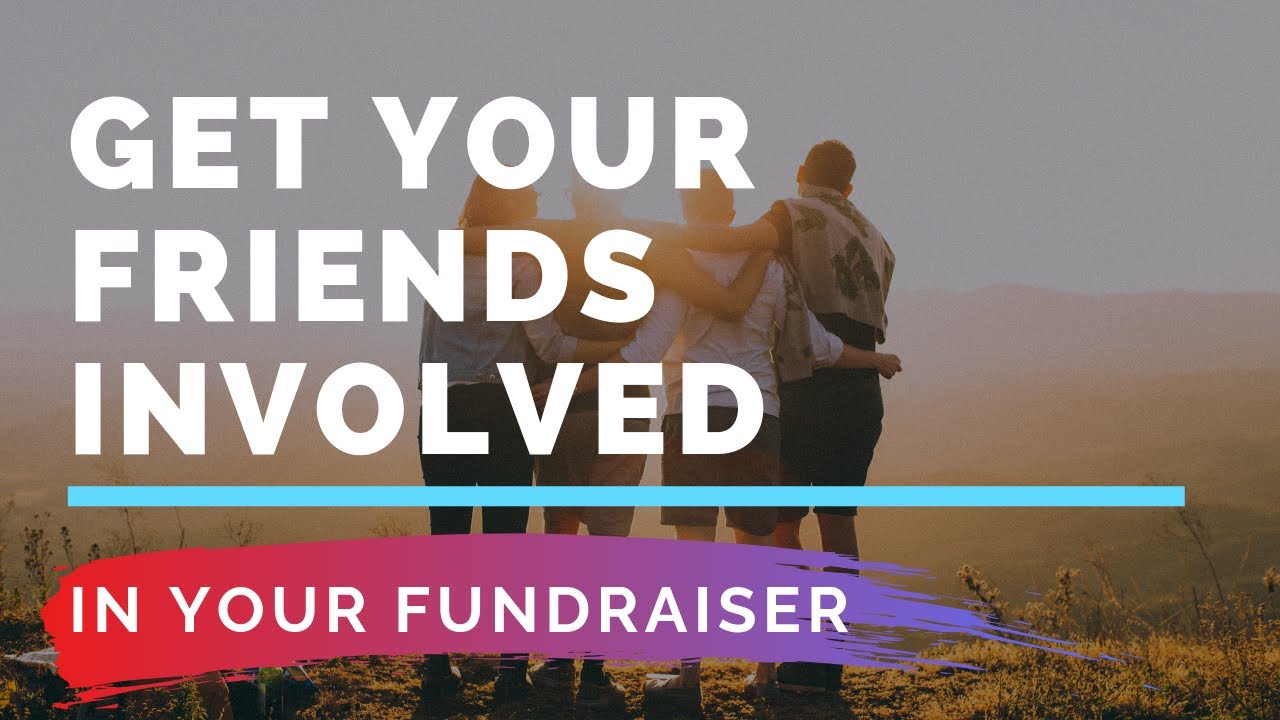How to Get Friends Involved in Your Fundraiser - YouTube