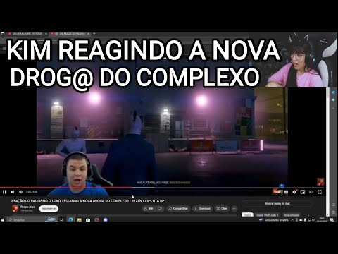 KIM Reagindo a Reação do Paulinho o Loko com a nova drog@ do complexo