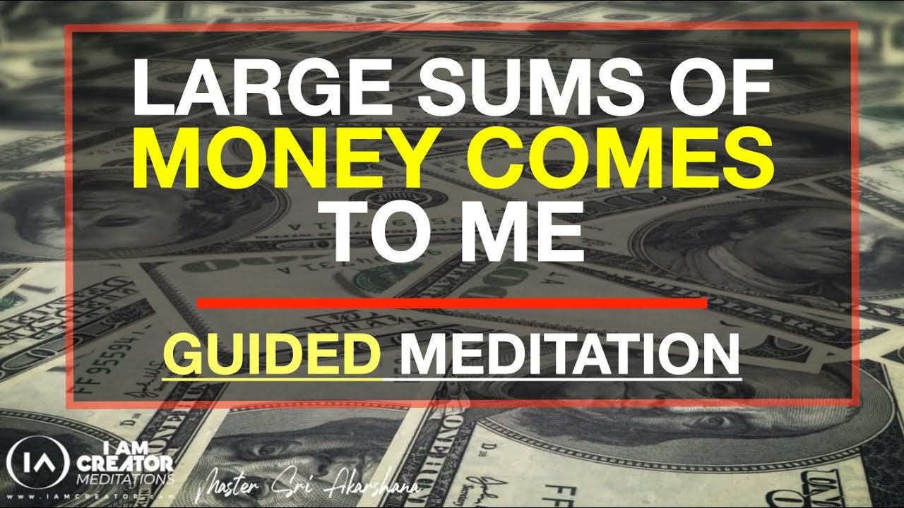 Large Sums Of Money Comes To Me Guided Meditation To Attract Wealth large-sums-of-money-comes-to-me-guided-meditation-to-attract-wealth