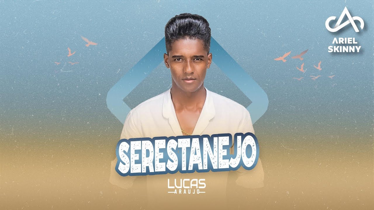 Serestanejo - Lucas Araújo - EP Completo [Prod. Ariel Skinny] - YouTube