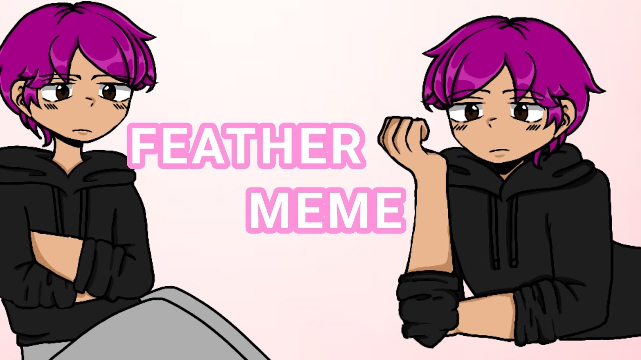 FEATHER MEME// ANIMATION MEME// TMF// FT: Drew// - YouTube