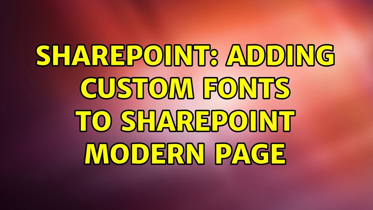 Sharepoint: Adding custom fonts to sharepoint modern page - YouTube
