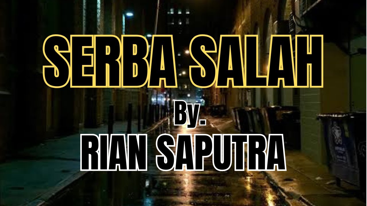 Lirik lagu SERBA SALAH - RIAN SAPUTRA DAN KAWAN - YouTube
