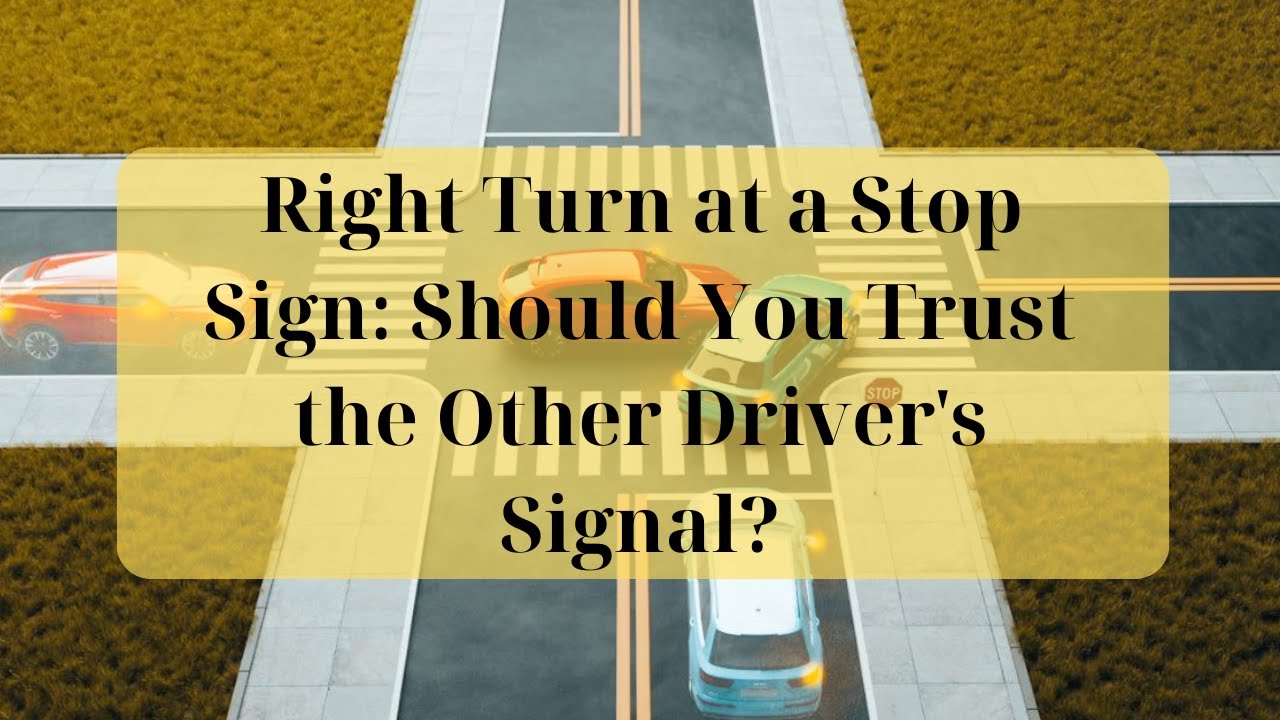 Right Turn at a Stop Sign: Should You Trust the Other Driver's Signal ...