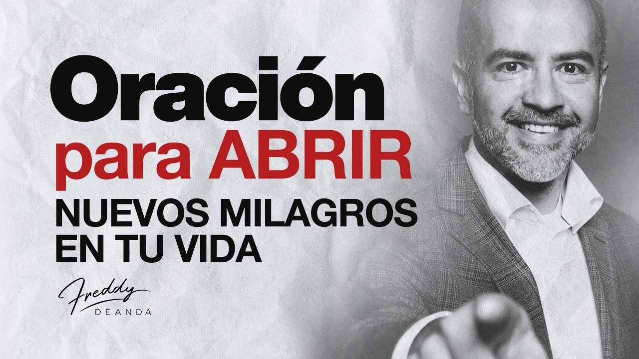 Oración para ABRIR nuevos milagros en tu vida | Freddy DeAnda - YouTube