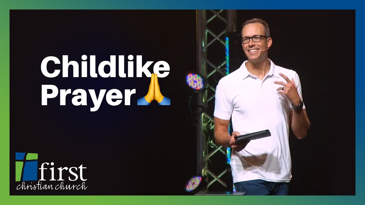 Childlike Prayer | Pastor Brian Talty | First Christian Church Decatur ...