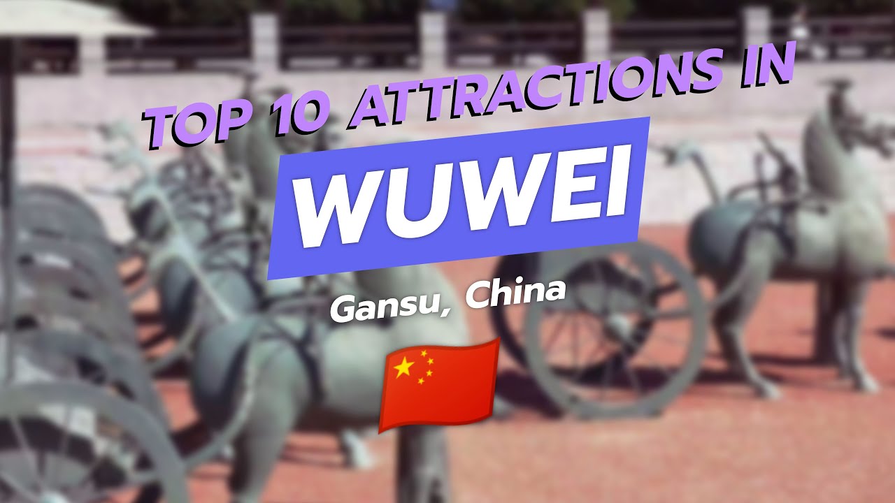 Top 10 Attractions in Wuwei, Gansu, China 🏯🌏 - YouTube