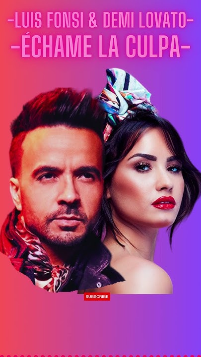 Luis Fonsi, Demi Lovato - Échame La Culpa - YouTube