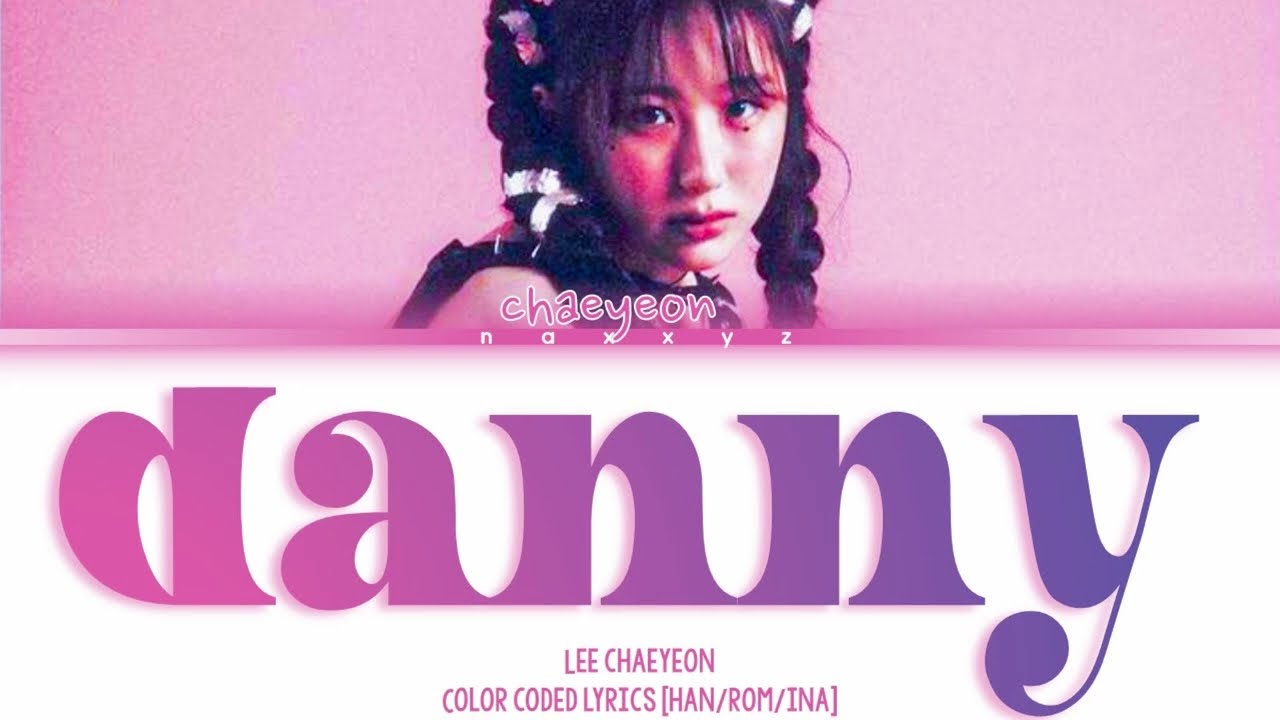 LEE CHAEYEON - DANNY [LYRICS SUB INDO] - YouTube