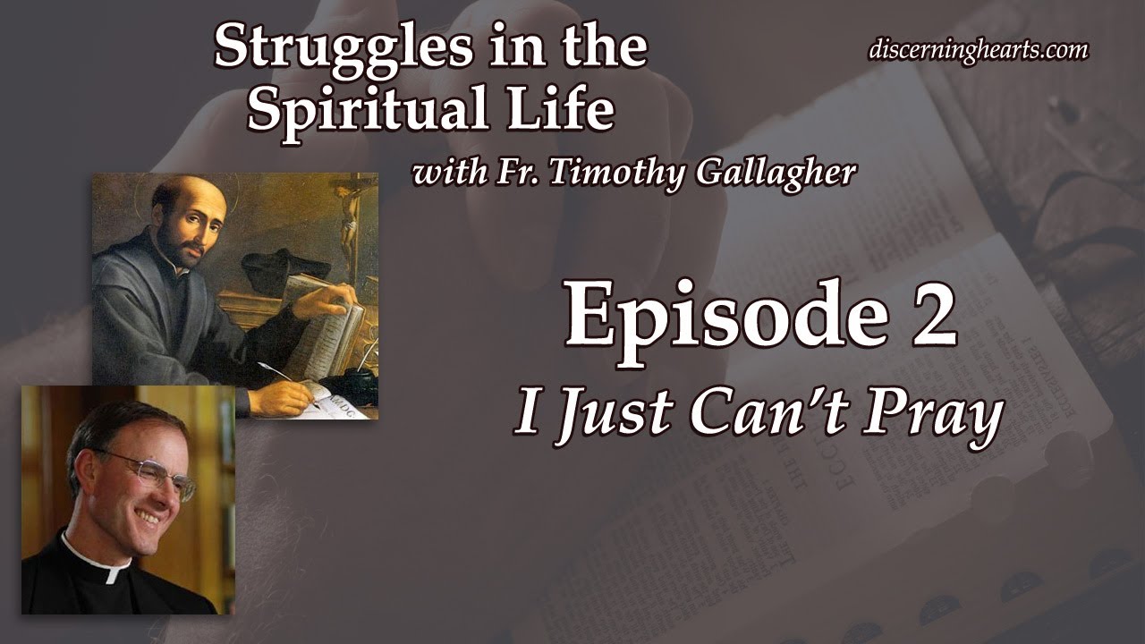 I Just Can’t Pray – Struggles in the Spiritual Life with Fr. Timothy ...