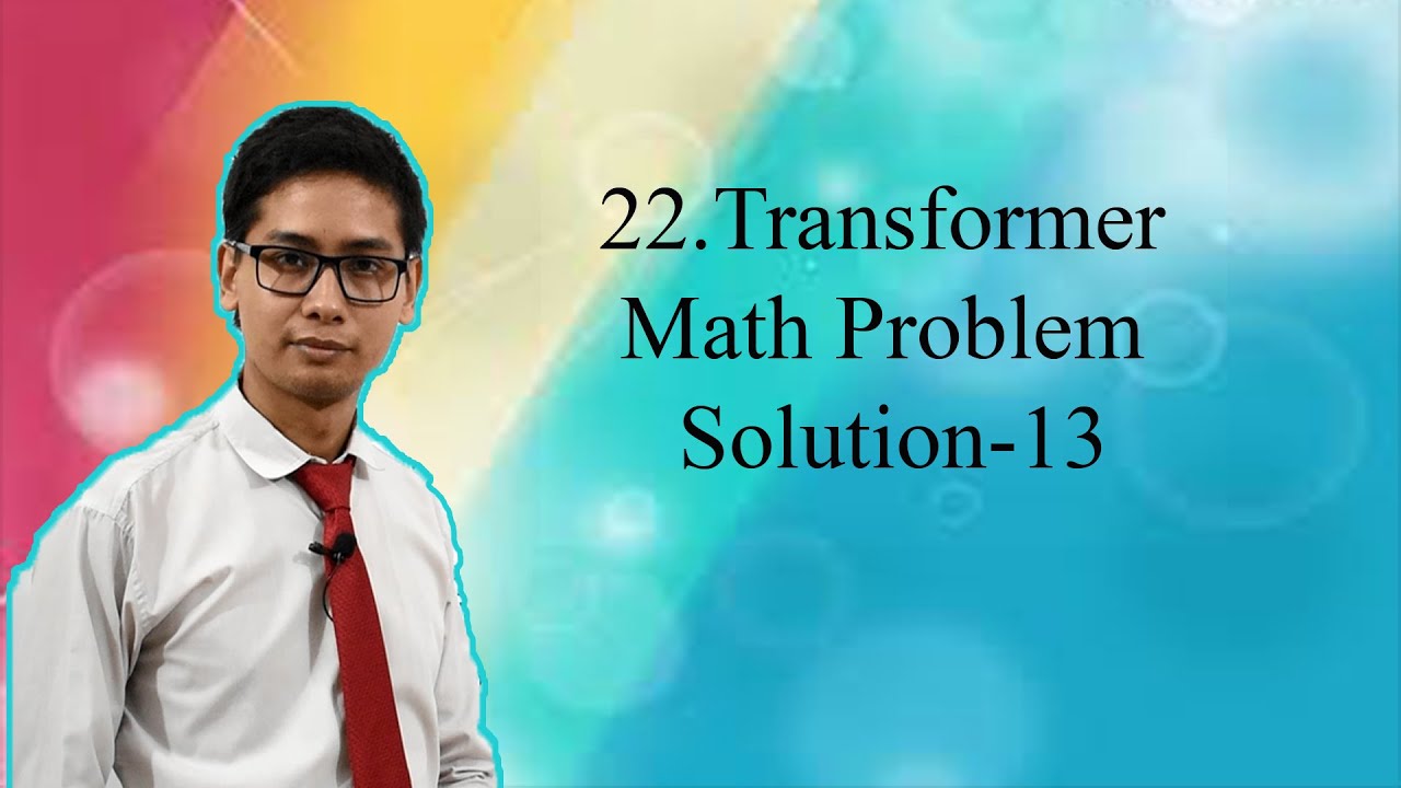 22 Transformer Math Problem Solution 13 22 Transformer Math Problem Solution 13