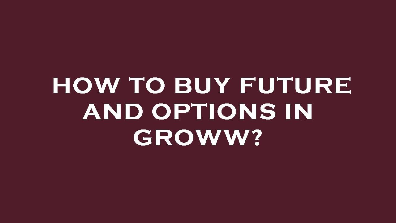 How to buy future and options in groww? - YouTube