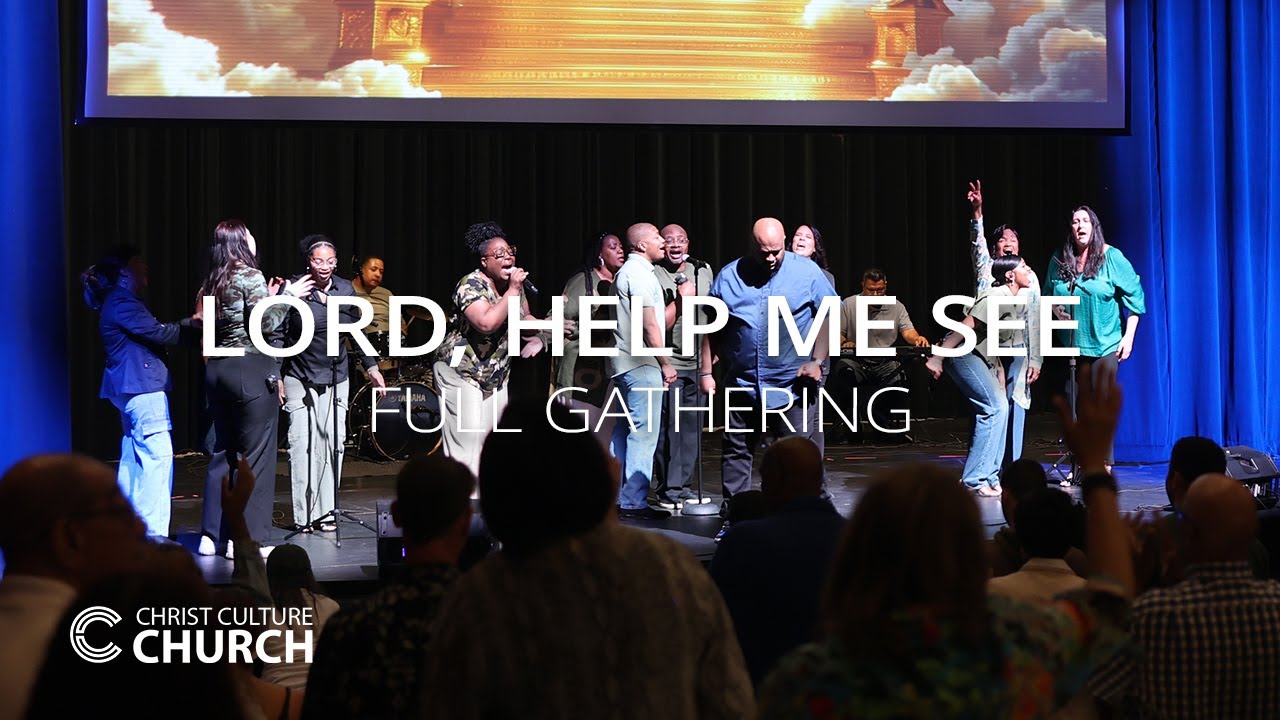 Lord, Help Me See - Full Gathering || Sunday Service at Christ Culture ...