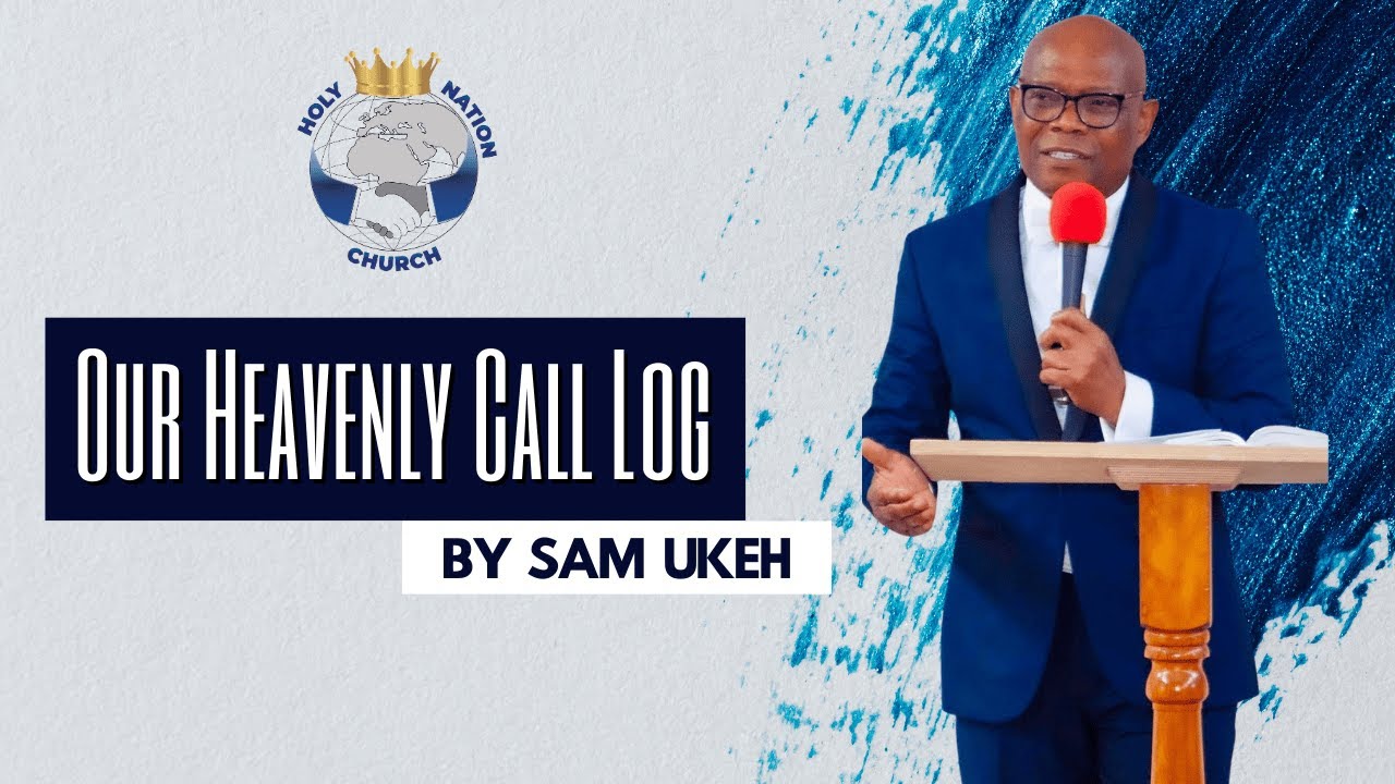 Our Heavenly Call Log - Sam Ukeh - YouTube