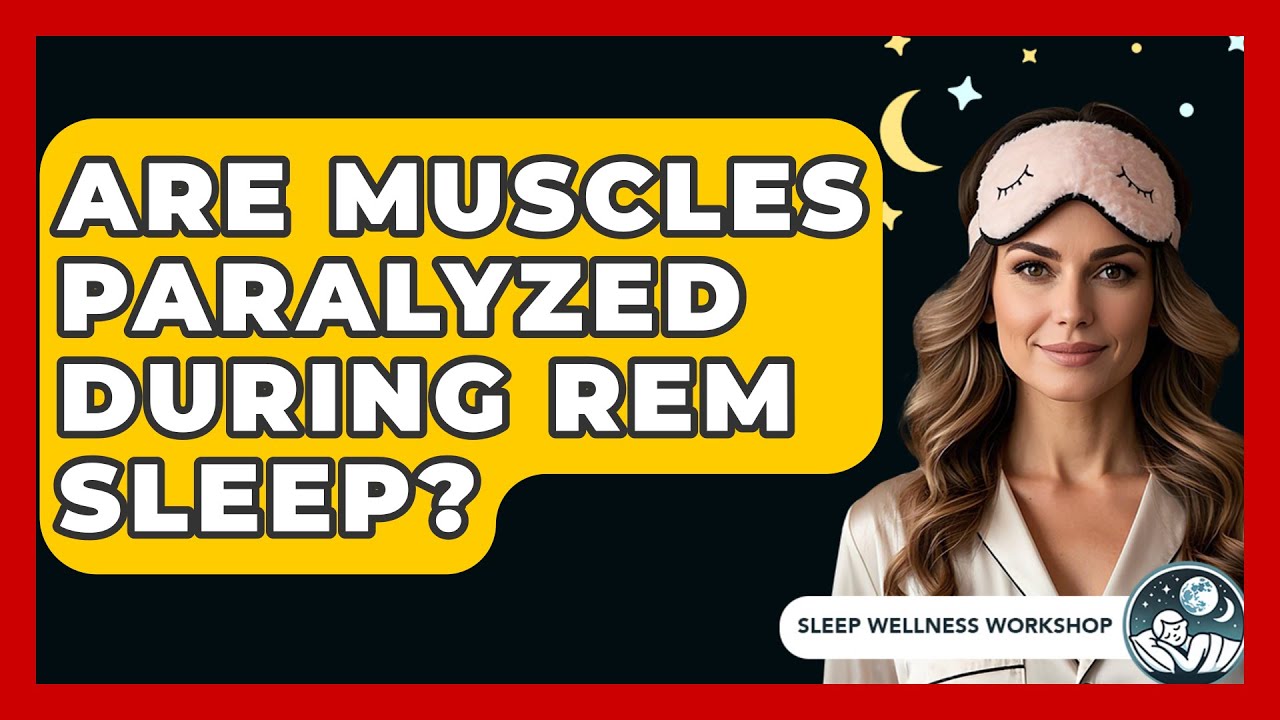 Are Muscles Paralyzed During REM Sleep? - Sleep Wellness Workshop - YouTube
