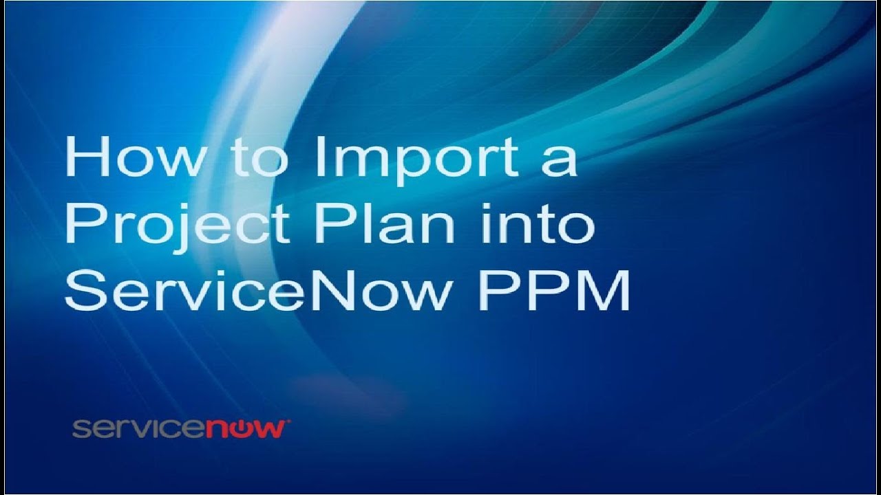 How to Import a Project Plan into Service Now PPM - YouTube