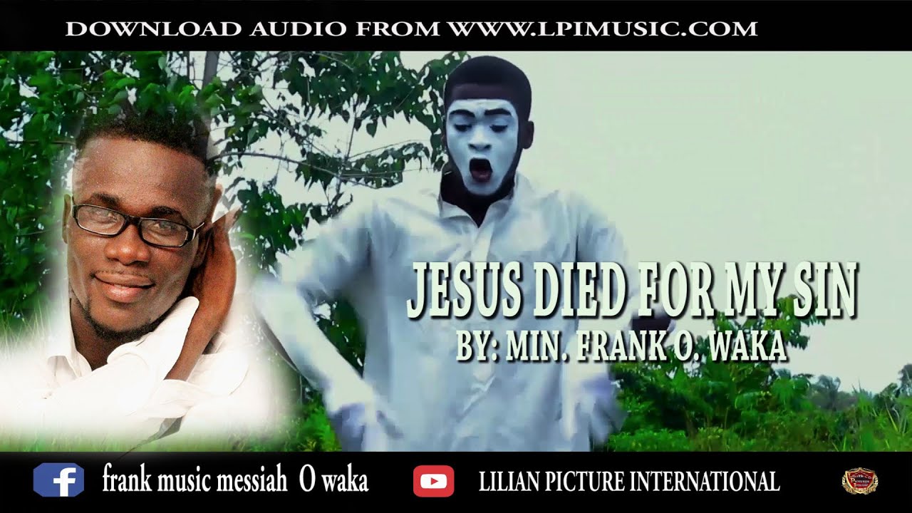 JESUS DIED FOR MY SIN (MIN. FRANK O. WAKA) 2020 - YouTube