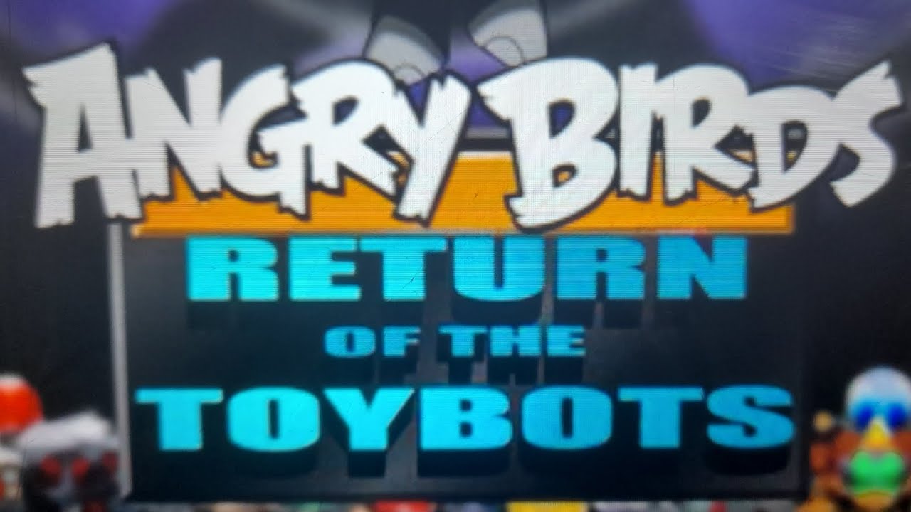 ANGRY BIRDS THE RETURN OF THE THE TOYBOTS IT 'S OUR HOUSE NOW - YouTube