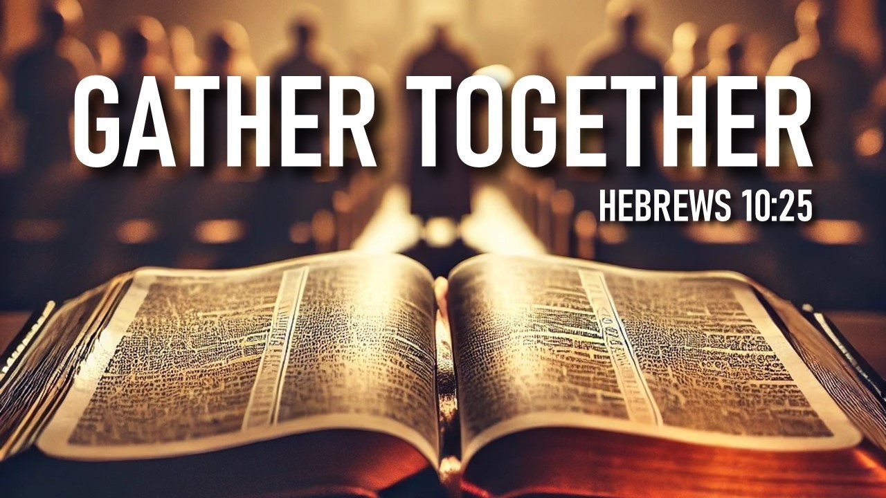 GATHER TOGETHER (LET US NOT FORSAKE) (Hebrews 10:25) - Scripture Song ...