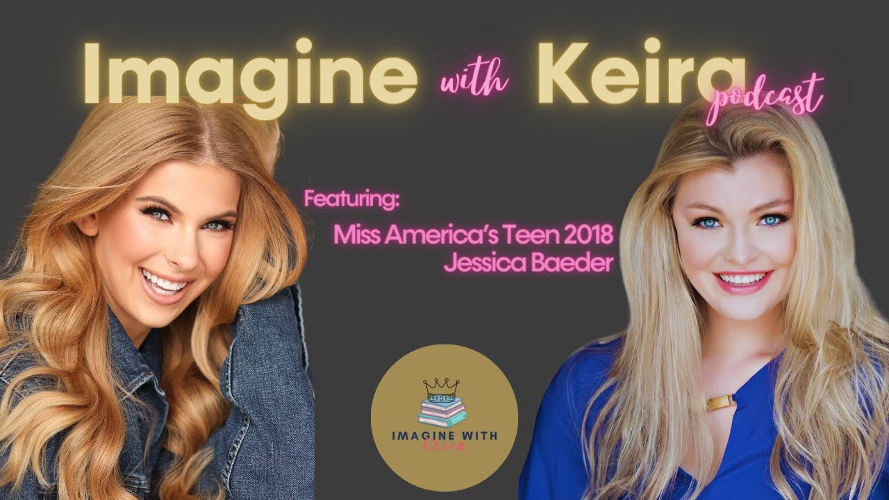 Imagine with Keira Podcast Featuring Jessica Baeder, Miss America's ...