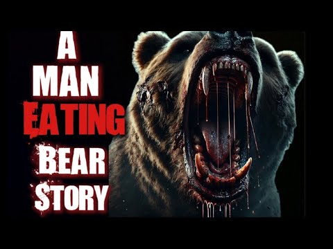 A Man Eating Bear SCARY HORROR story - YouTube