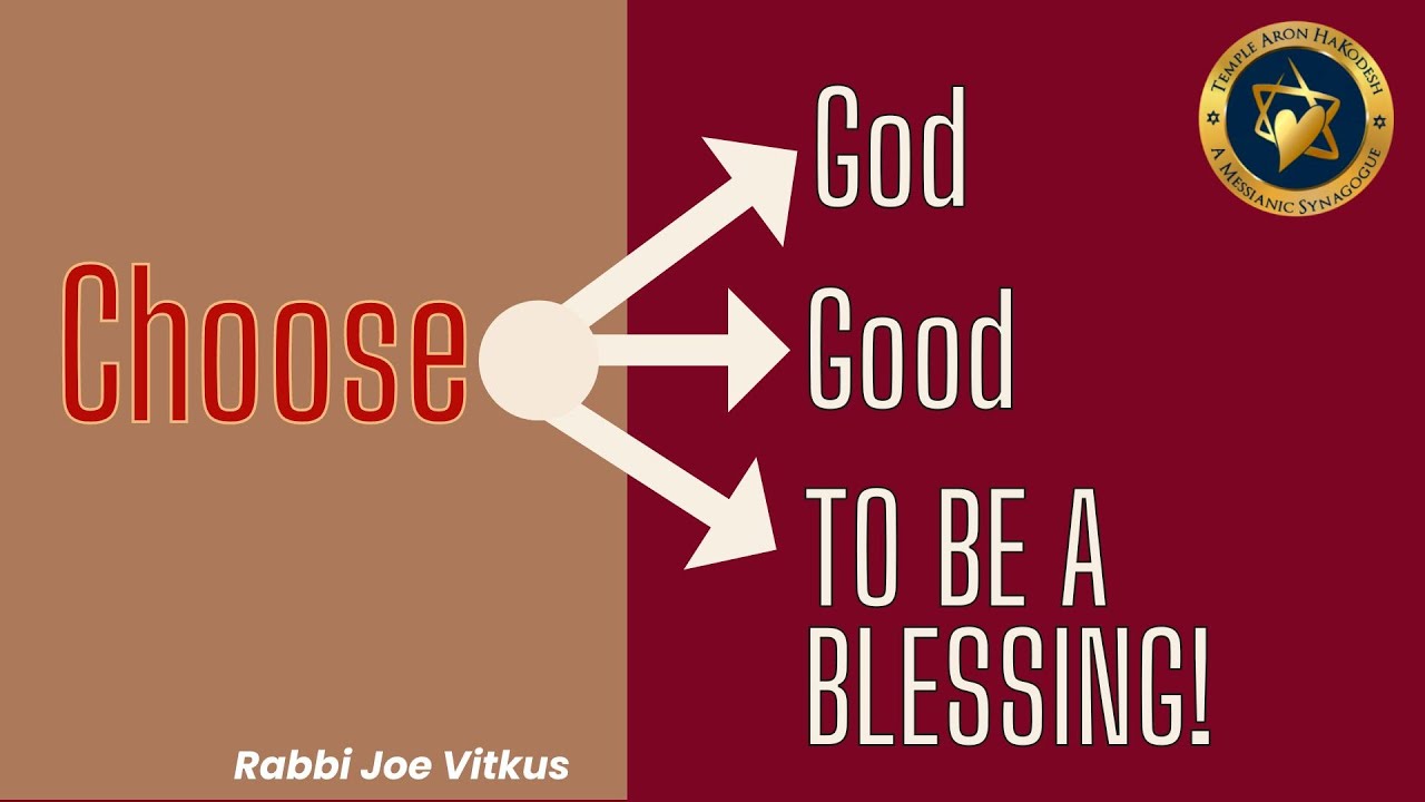 Choose God, Choose good, Choose to be a blessing! | Rabbi Joe Vitkus ...