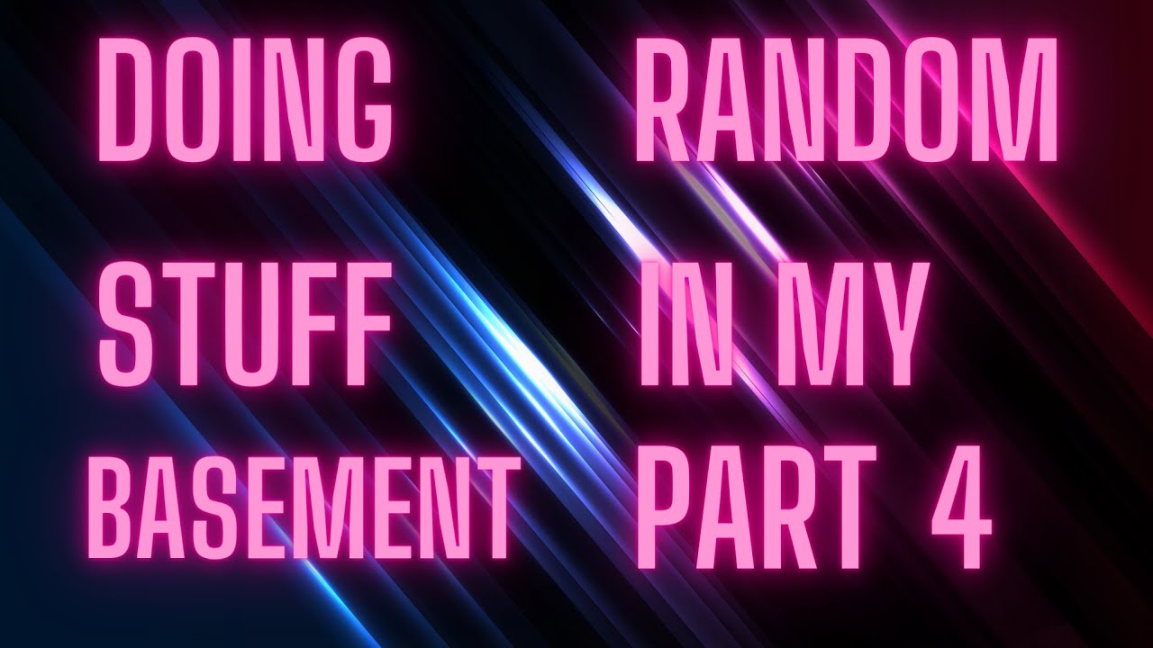 Doing Random Stuff In My Basement Part 4. - YouTube