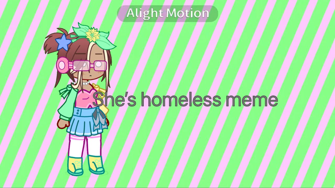 She’s homeless meme (Gacha club) credits to @Kadie for the audio - YouTube