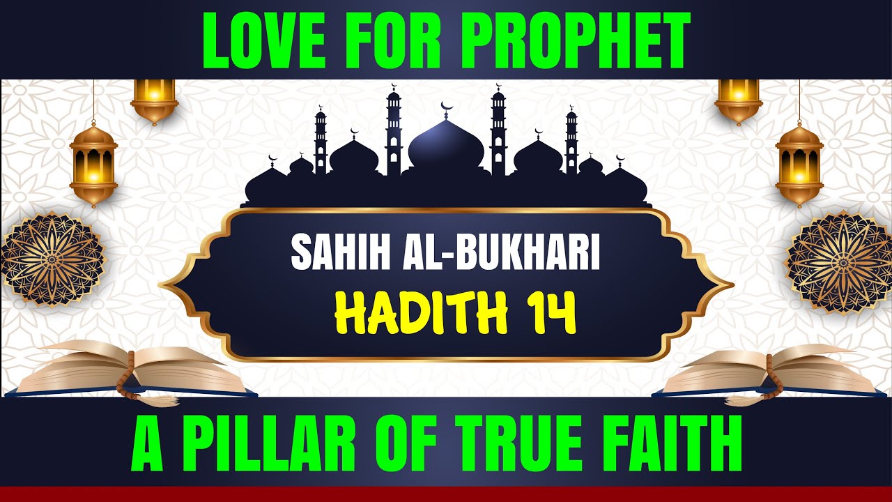 Love for Prophet A Pillar of True Faith - Hadith 14 - Sahih al-Bukhari ...