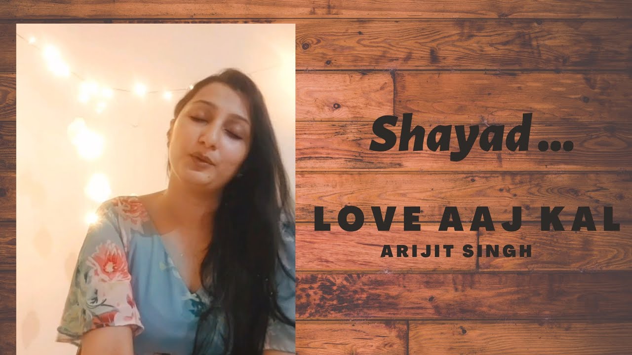 SHAYAD COVER - LOVE AAJ KAL |ARIJIT SINGH | KARTIK ARYAN | SARA ALI ...