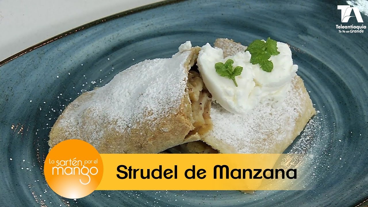 La Sartén por el Mango, Strudel de manzana - Teleantioquia - YouTube