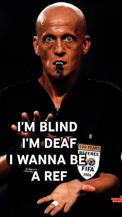 I'm blind, I'm deaf, I wanna be a ref - YouTube