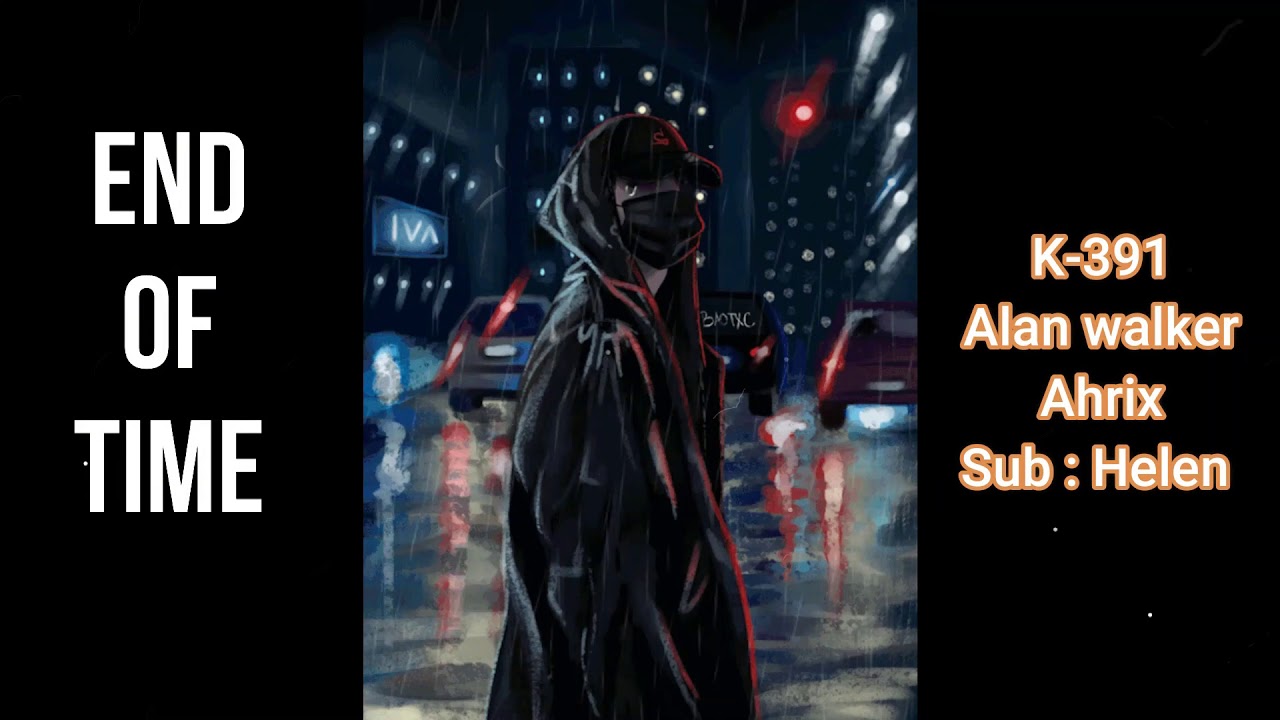 [ Lyrics + Vietsub ] End of Time - K-391, Alan Walker, Ahrix - YouTube