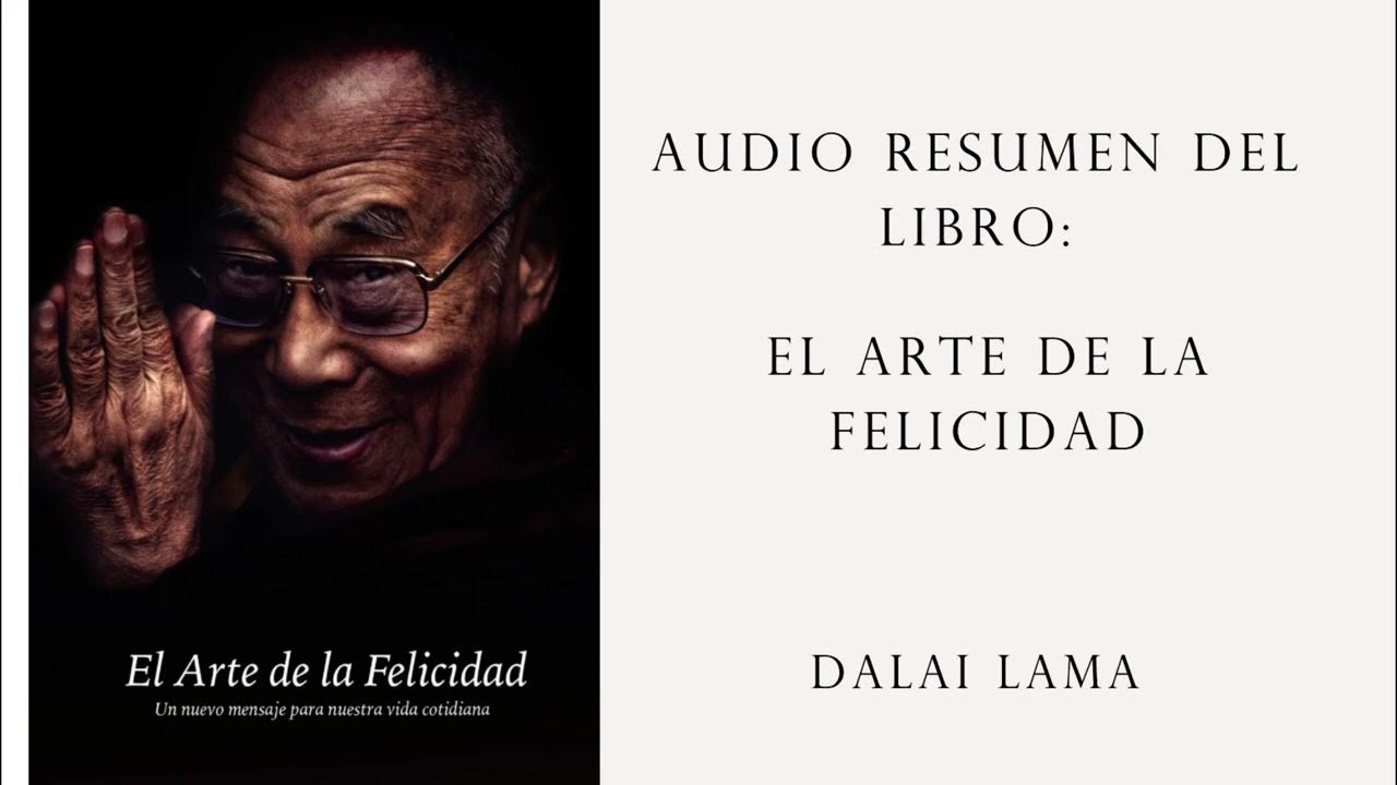 audio resumen del libro EL ARTE DE LA FELICIDAD (DALAI LAMA) - YouTube
