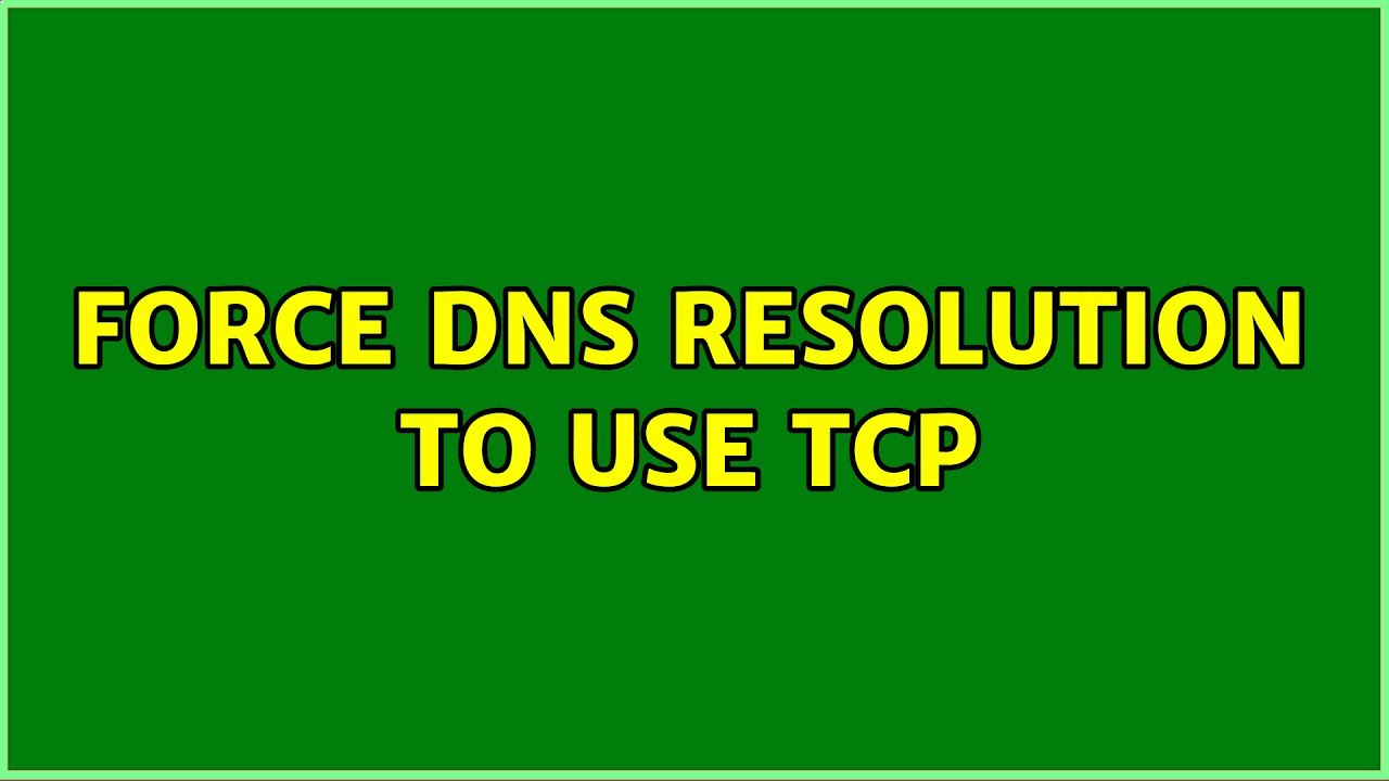 Force DNS resolution to use TCP (2 Solutions!!) - YouTube