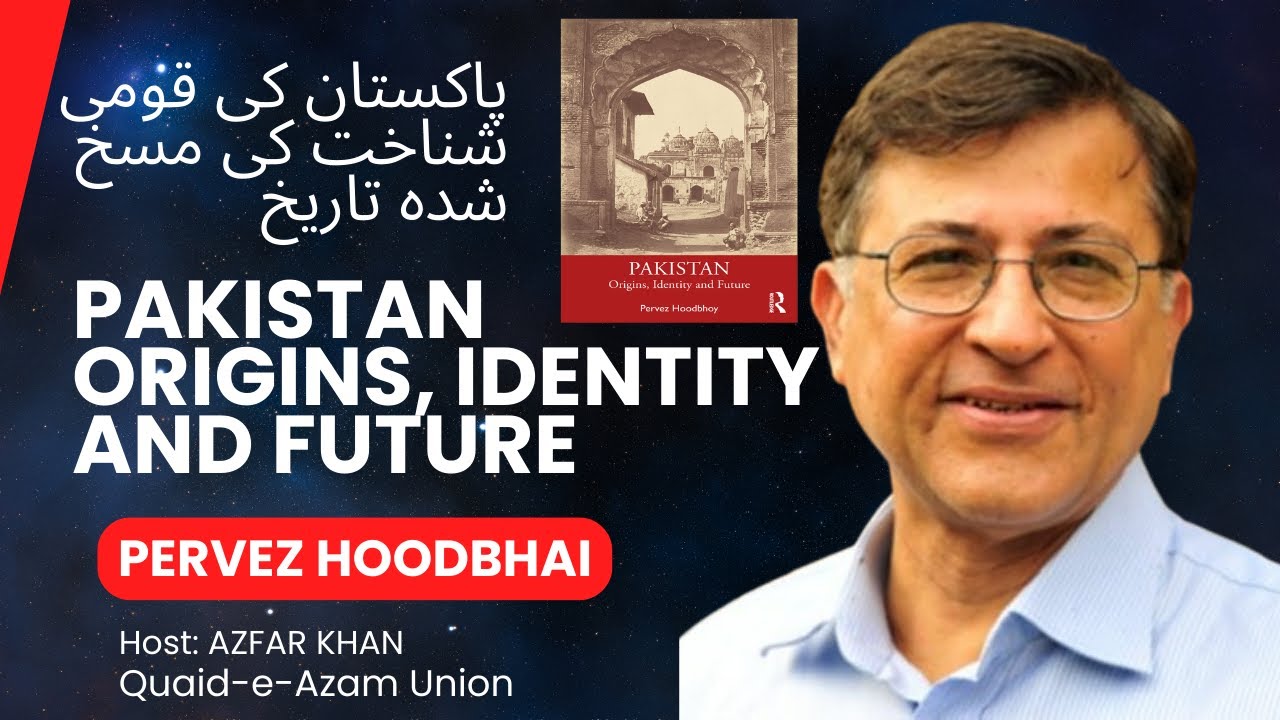 Pervez Hoodbhoy | Pakistan: Origins, Identity and Future| Why Pakistan ...