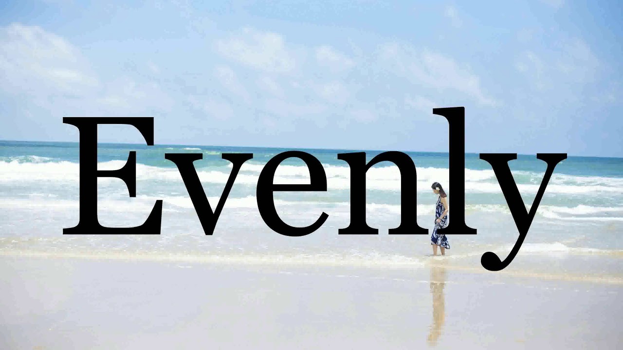 How To Pronounce Evenly🌈🌈🌈🌈🌈🌈Pronunciation Of Evenly - YouTube