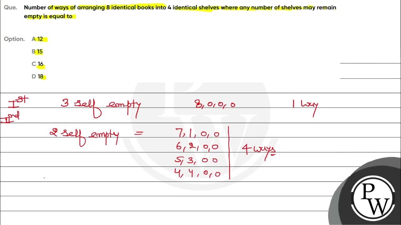 Que Number of ways of arranging 8 identical books into 4 identical shelves where any number of ...