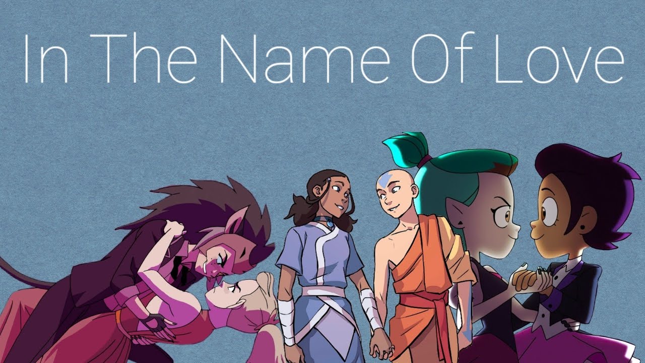 ♥︎ In The Name Of Love ♥︎ Amity, Luz, Catra, Adora, Katara and Aang ♥︎ ...